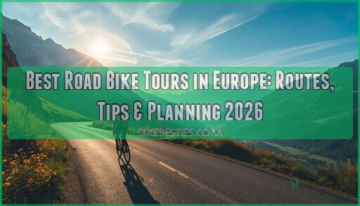 Best Road Bike Tours in Europe: Routes, Tips & Planning 2026