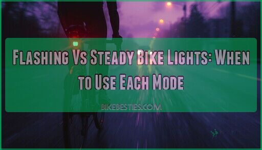 Flashing Vs Steady Bike Lights: When to Use Each Mode