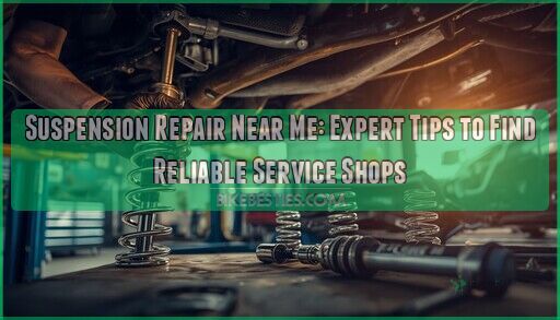 Suspension Repair Near Me: Expert Tips to Find Reliable Service Shops