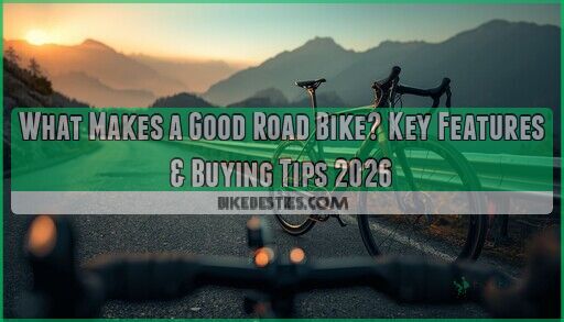 What Makes a Good Road Bike? Key Features & Buying Tips 2026